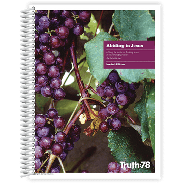Abiding in Jesus - Truth78 Youth Ministry Curriculum